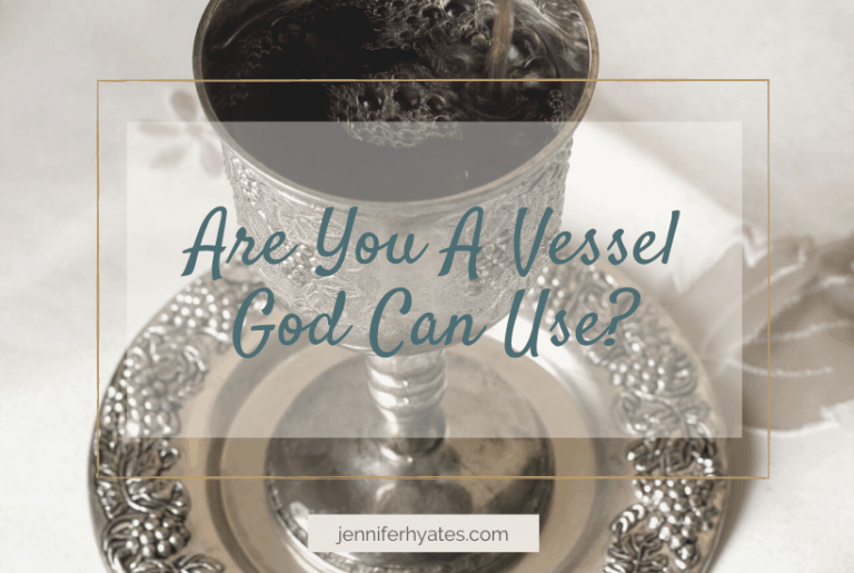 Are You a Vessel God Can Use? - Jennifer Hayes Yates