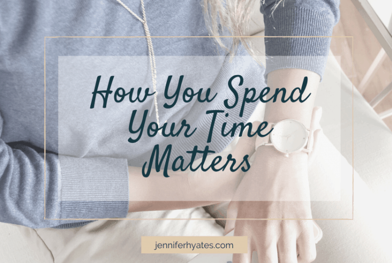 How You Spend Your Time Matters - Jennifer Hayes Yates