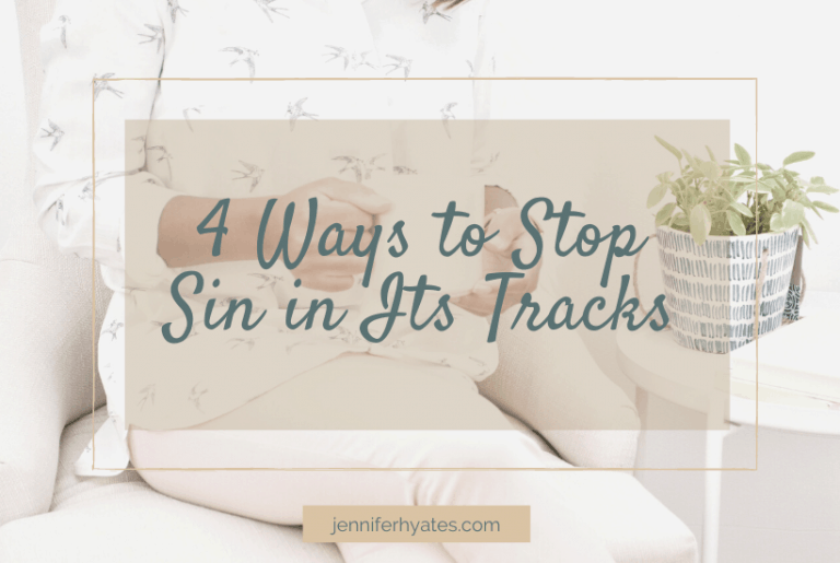 4 Ways to STOP Sin in Its Tracks - Jennifer Hayes Yates