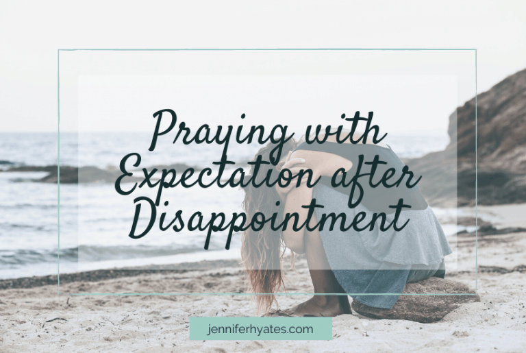Praying with Expectation after Disappointment - Jennifer Hayes Yates