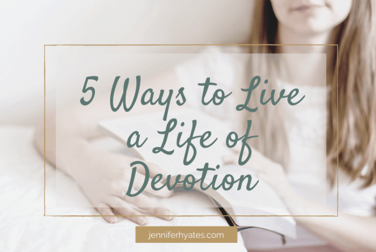 5 Ways to Live a Life of Devotion: Lessons from Anna - Jennifer Hayes Yates