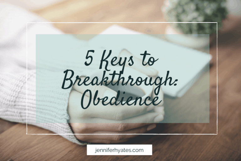 5 Keys to Breakthrough: Obedience - Jennifer Hayes Yates